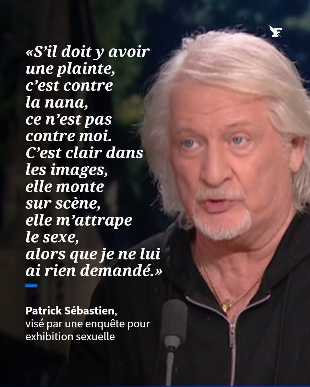 Patrick Sébastien reconnaît avoir bel et bien reçu une F sur scène sur ...